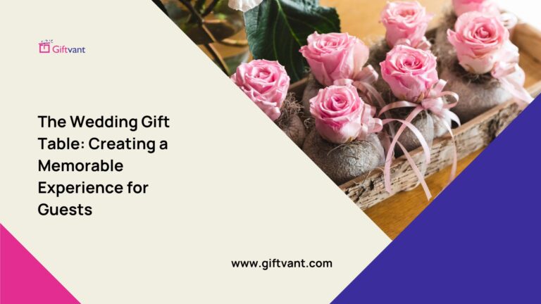 The Wedding Gift Table: Creating a Memorable Experience for Guests
